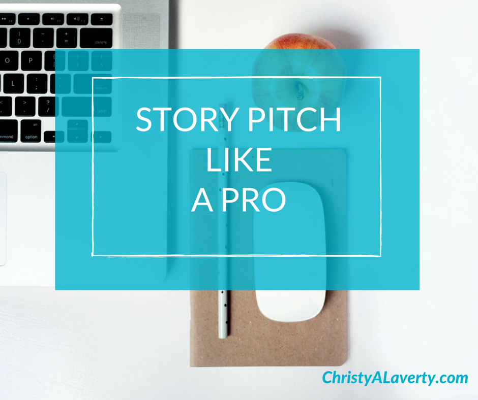 Story Pitch Like A Pro: How To Successfully Pitch The Media & Get ...