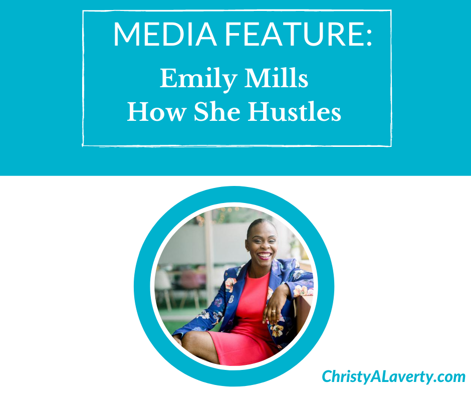 Media Feature: Emily Mills, Founder, How She Hustles – Christy A Laverty